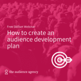 The Audience Agency: How to Create an Audience Development Plan; 13 ...