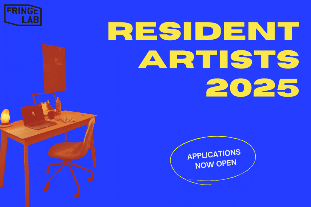FRINGE LAB RESIDENT ARTISTS: APPLICATIONS NOW OPEN. Closing 13th Nov ...